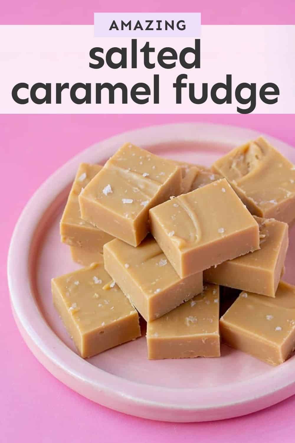 Amazing Salted Caramel Fudge - Sweetest Menu